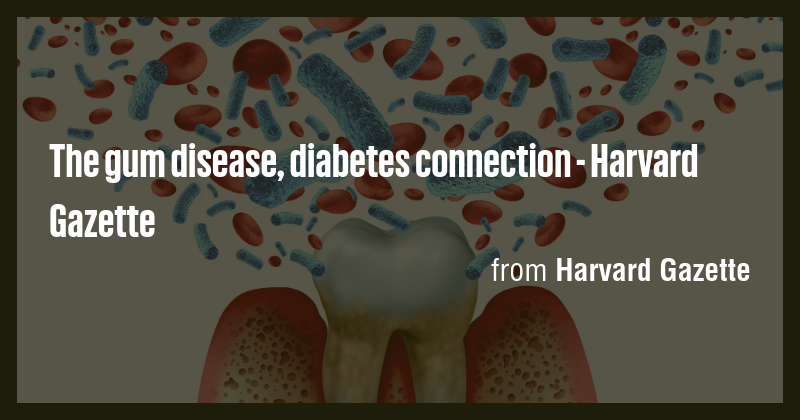 The gum disease, diabetes connection - Harvard Gazette - Briefly