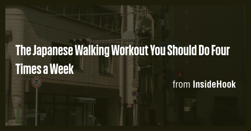 The Japanese Walking Workout You Should Do Four Times a Week - Briefly