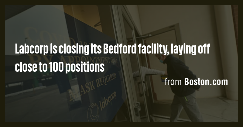 Labcorp is closing its Bedford facility, laying off close to 100 ...
