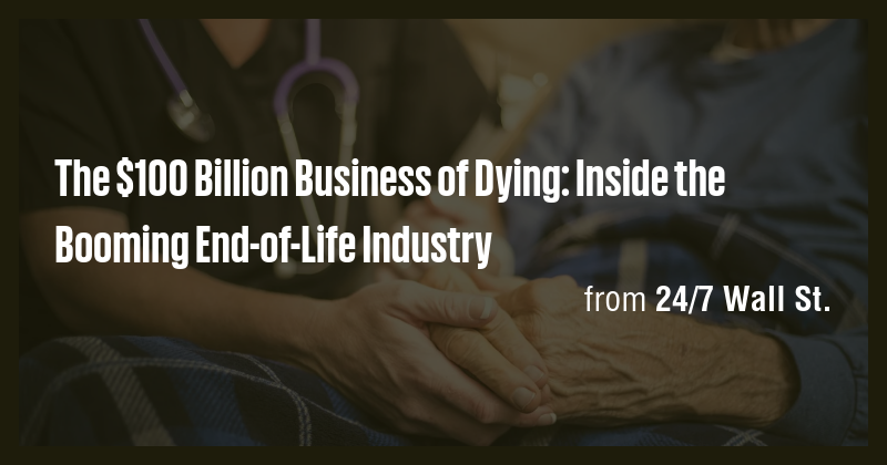 The $100 Billion Business of Dying: Inside the Booming End-of-Life ...