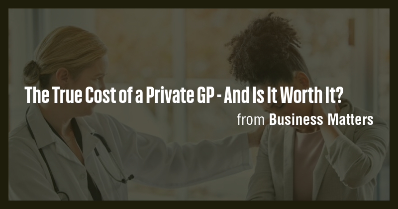 The True Cost of a Private GP - And Is It Worth It? - Briefly