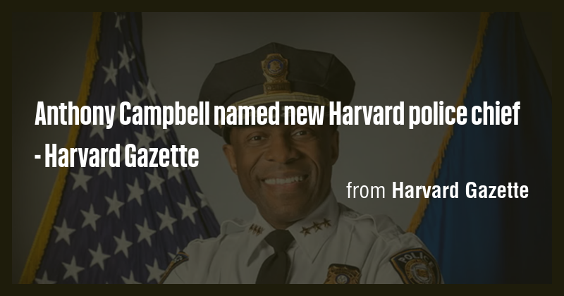 Anthony Campbell named new Harvard police chief - Harvard Gazette - Briefly