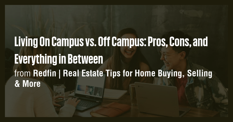 Living On Campus vs. Off Campus: Pros, Cons, and Everything in Between ...