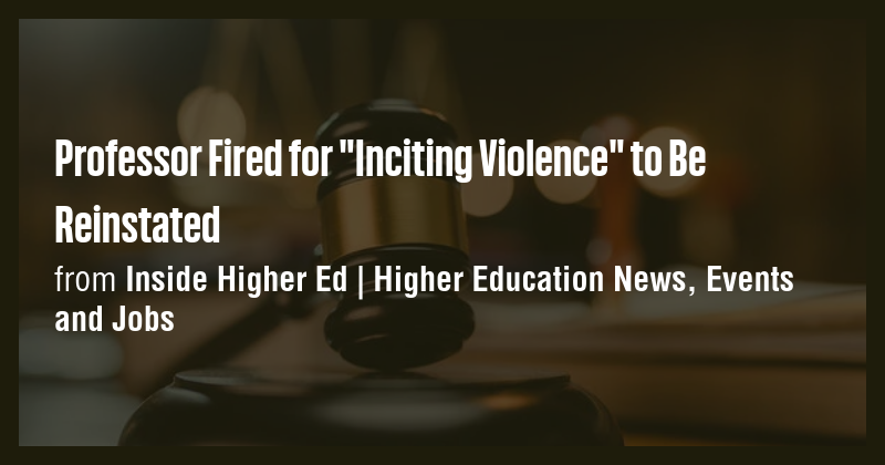 Professor Fired for "Inciting Violence" to Be Reinstated - Briefly