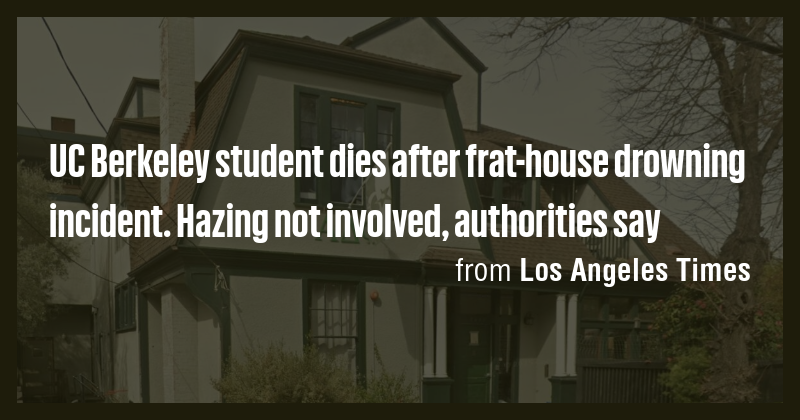 UC Berkeley student dies after frat-house drowning incident. Hazing not ...