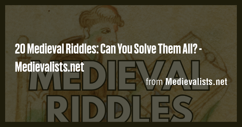 20 Medieval Riddles: Can You Solve Them All? - Medievalists.net - Briefly