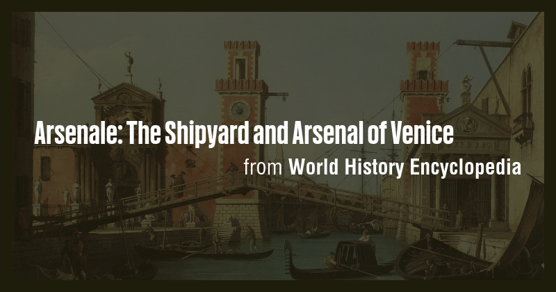 Arsenale: The Shipyard and Arsenal of Venice - Briefly