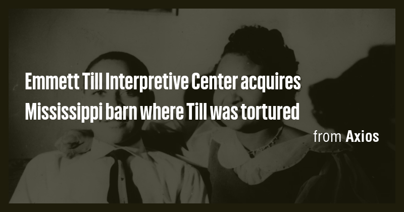 Emmett Till Interpretive Center acquires Mississippi barn where Till ...