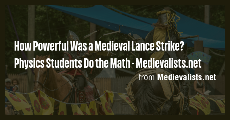 How Powerful Was a Medieval Lance Strike? Physics Students Do the Math ...