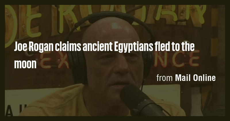 Joe Rogan claims ancient Egyptians fled to the moon - Briefly