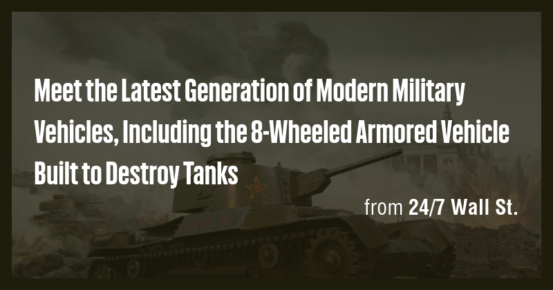 Meet the Latest Generation of Modern Military Vehicles, Including the 8 ...