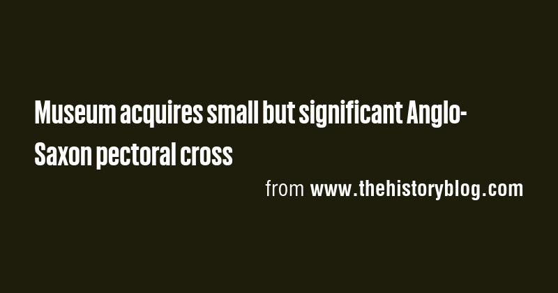 Museum acquires small but significant Anglo-Saxon pectoral cross - Briefly