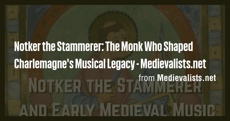 Notker the Stammerer: The Monk Who Shaped Charlemagne's Musical Legacy ...