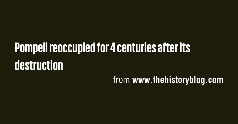 Pompeii reoccupied for 4 centuries after its destruction - Briefly