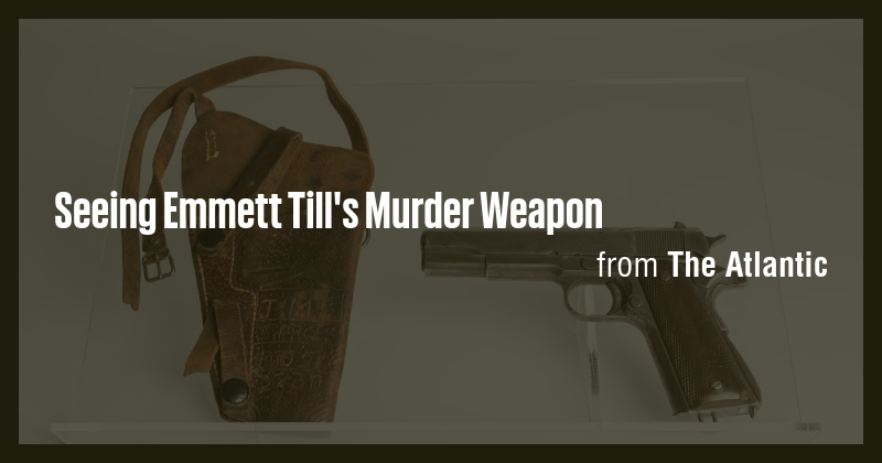 Seeing Emmett Till's Murder Weapon - Briefly