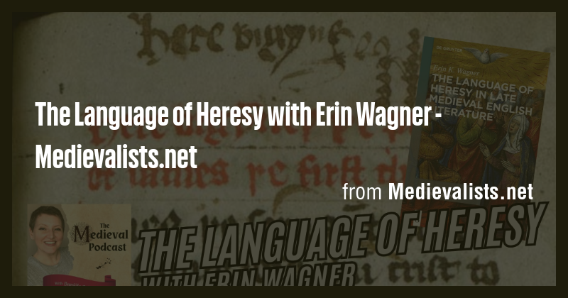 The Language of Heresy with Erin Wagner - Medievalists.net - Briefly