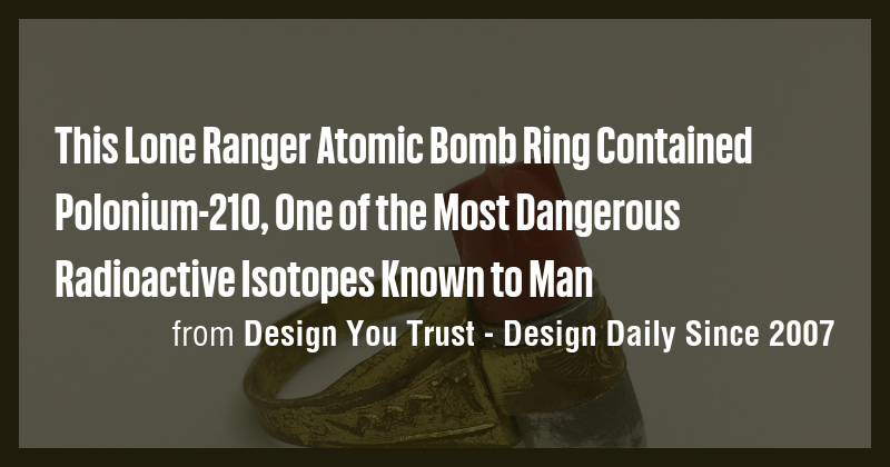 This Lone Ranger Atomic Bomb Ring Contained Polonium-210, One of the ...