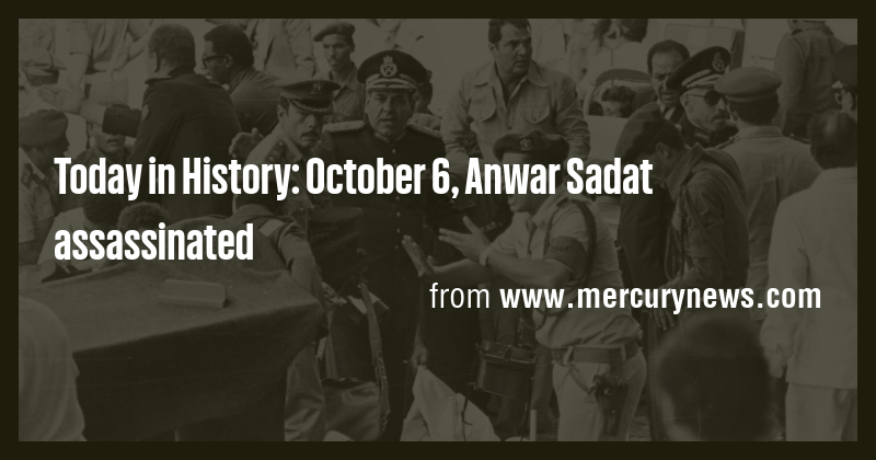 Today in History: October 6, Anwar Sadat assassinated - Briefly