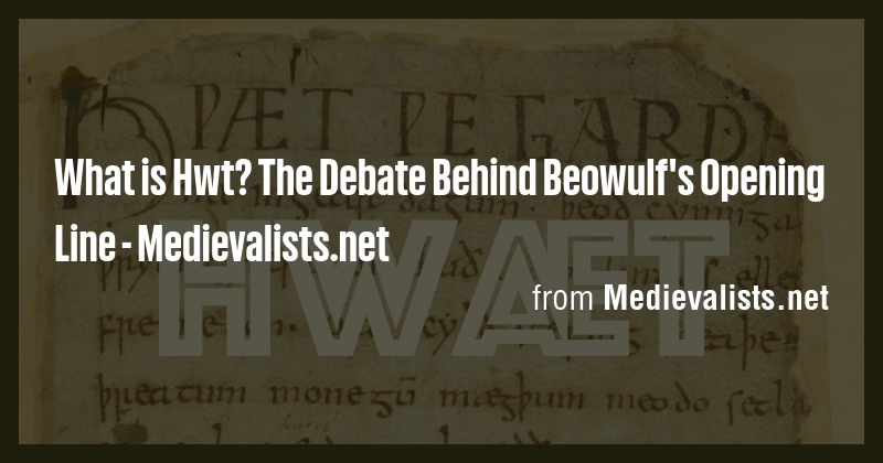 What is Hwt? The Debate Behind Beowulf's Opening Line - Medievalists ...