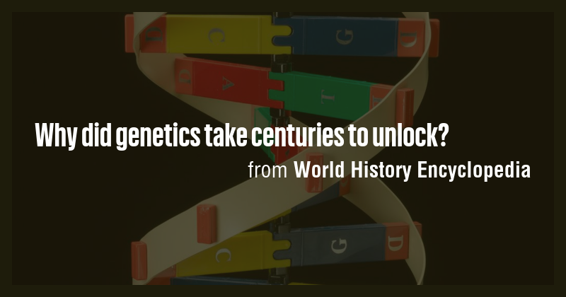 Why did genetics take centuries to unlock? - Briefly