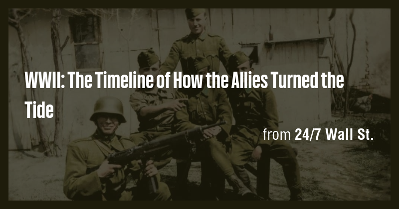 WWII: The Timeline of How the Allies Turned the Tide - Briefly