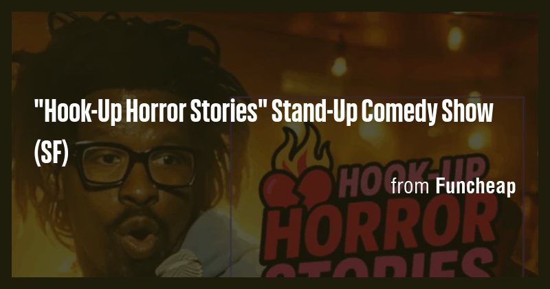 "Hook-Up Horror Stories" Stand-Up Comedy Show (SF) - Briefly