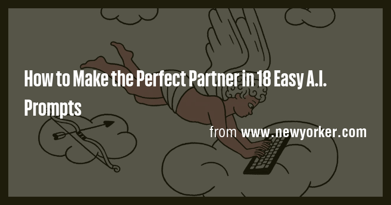 How to Make the Perfect Partner in 18 Easy A.I. Prompts - Briefly