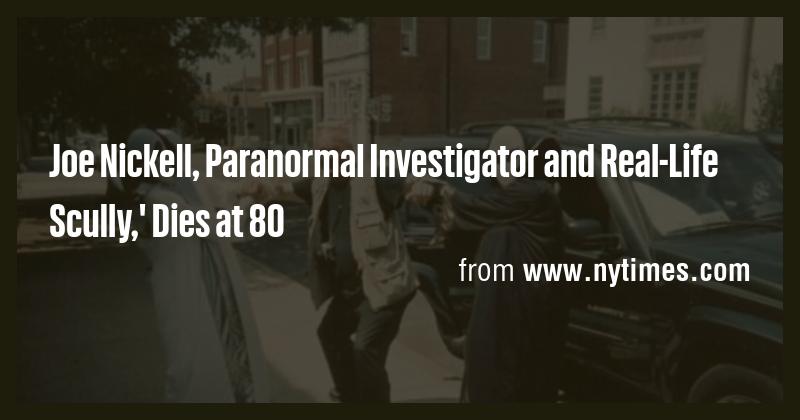 Joe Nickell, Paranormal Investigator and Real-Life Scully,' Dies at 80 ...