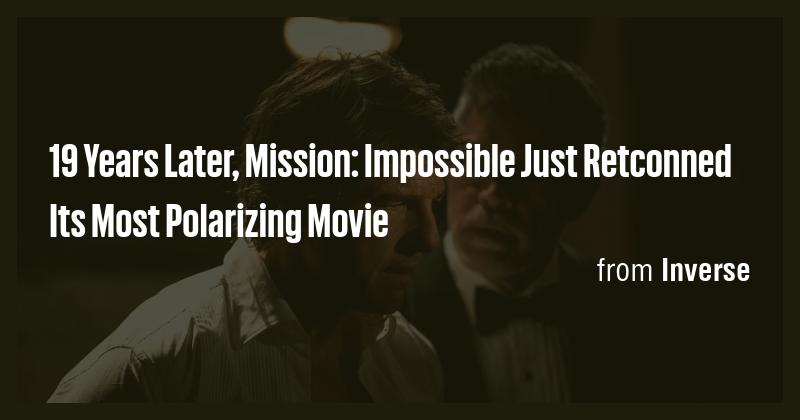 19 Years Later, Mission: Impossible Just Retconned Its Most Polarizing ...
