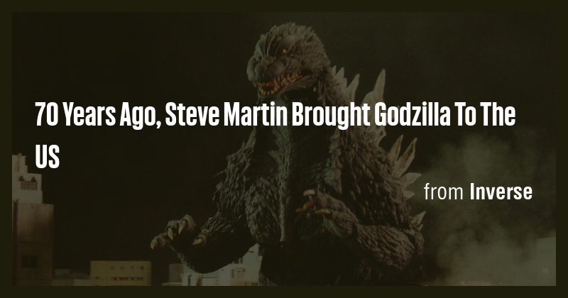 70 Years Ago, Steve Martin Brought Godzilla To The US - Briefly