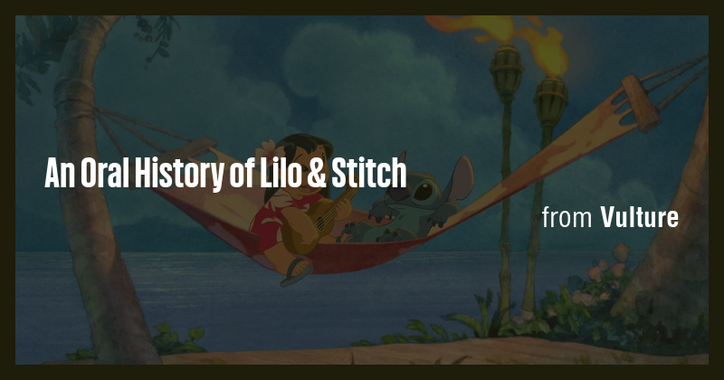An Oral History of Lilo & Stitch - Briefly