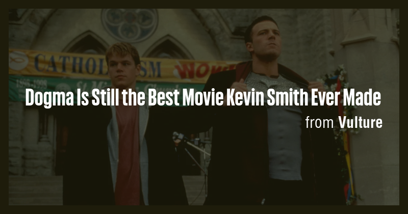 Dogma Is Still the Best Movie Kevin Smith Ever Made - Briefly