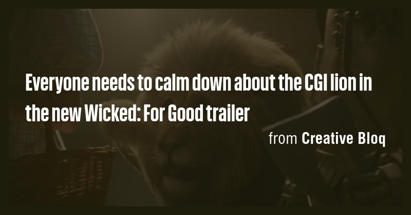 Everyone needs to calm down about the CGI lion in the new Wicked: For ...