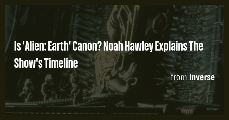 Is 'Alien: Earth' Canon? Noah Hawley Explains The Show's Timeline - Briefly