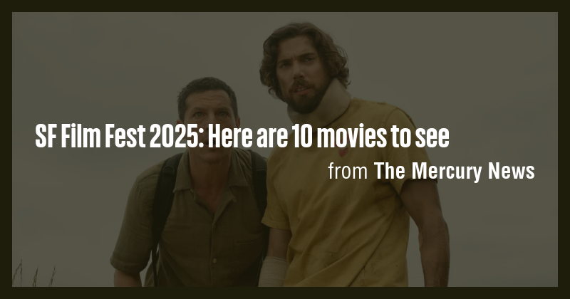 SF Film Fest 2025: Here are 10 movies to see - Briefly