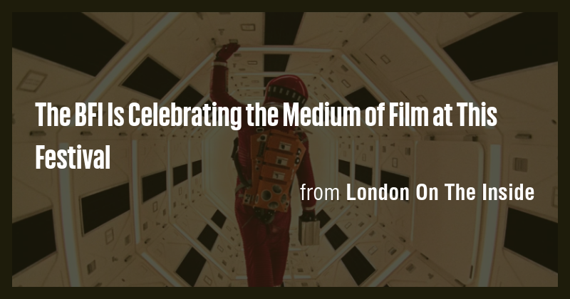 The BFI Is Celebrating the Medium of Film at This Festival - Briefly