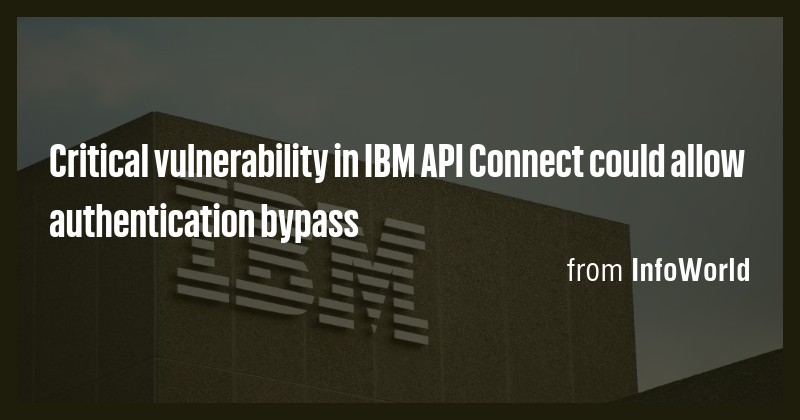 Critical vulnerability in IBM API Connect could allow authentication ...