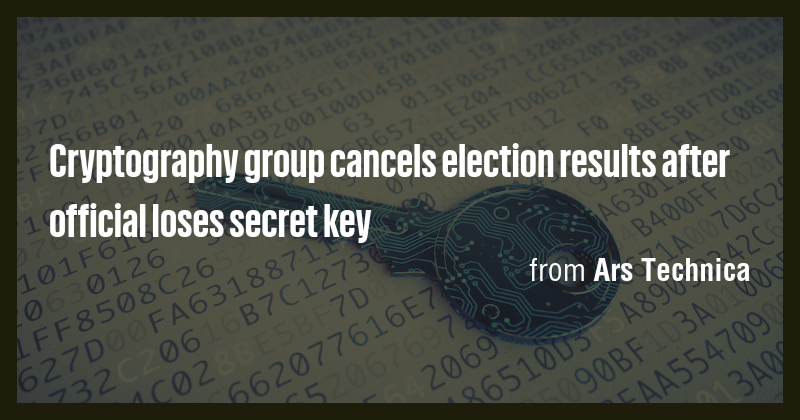 Cryptography group cancels election results after official loses secret ...