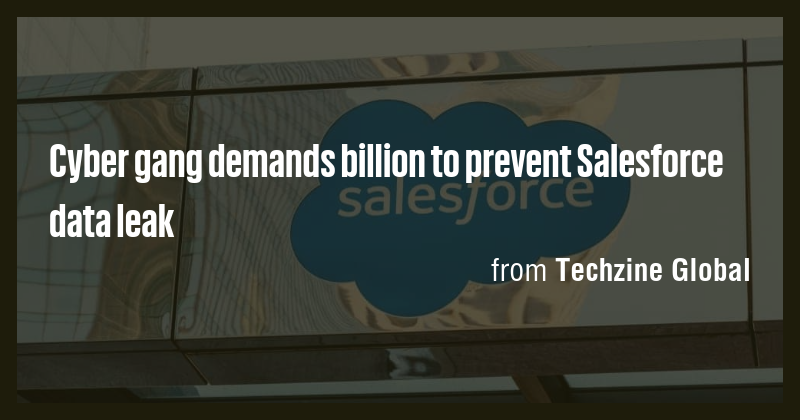 Cyber gang demands billion to prevent Salesforce data leak - Briefly