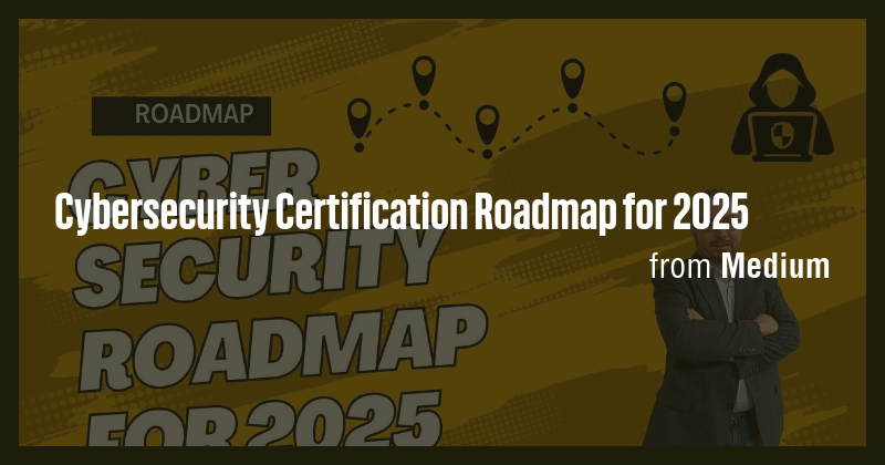 Cybersecurity Certification Roadmap for 2025 - Briefly