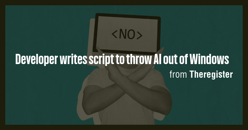 Developer writes script to throw AI out of Windows - Briefly