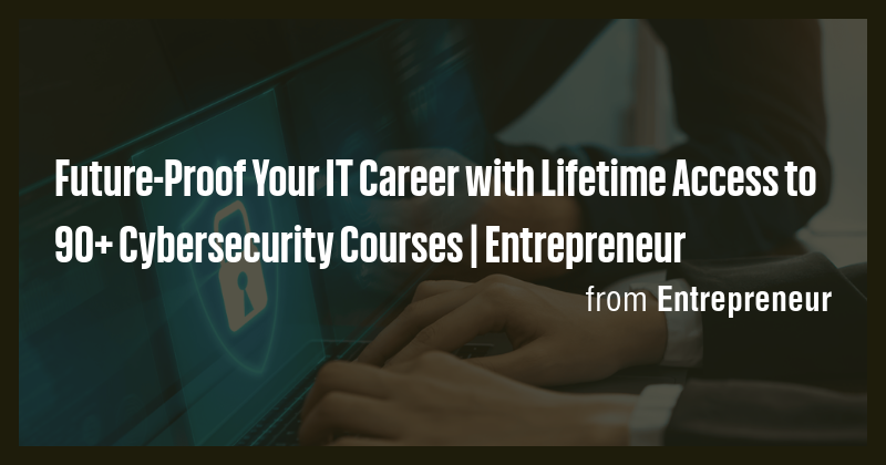 Future-Proof Your IT Career with Lifetime Access to 90+ Cybersecurity ...