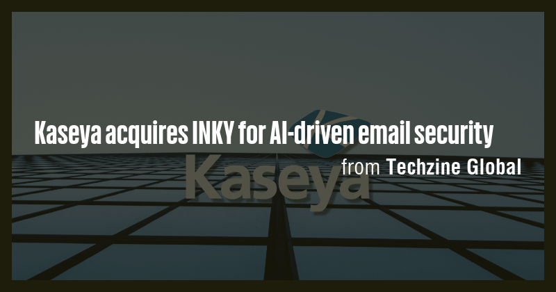 Kaseya acquires INKY for AI-driven email security - Briefly