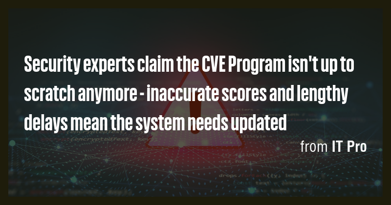 Security experts claim the CVE Program isn't up to scratch anymore ...