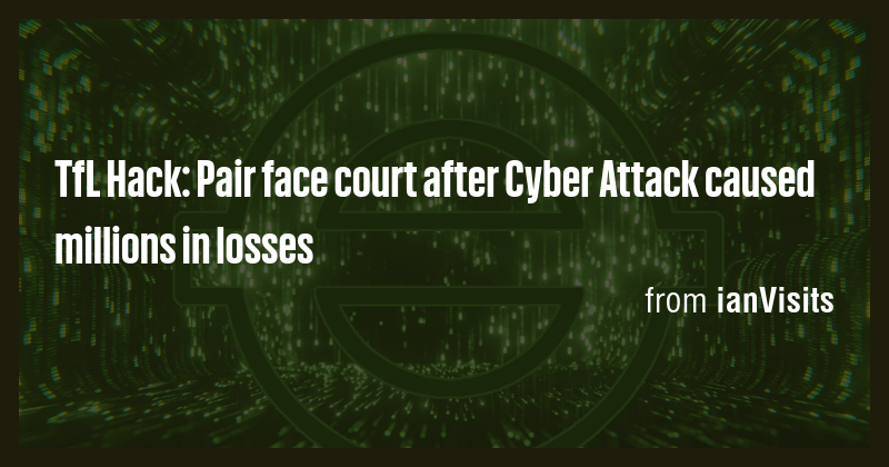 TfL Hack: Pair face court after Cyber Attack caused millions in losses ...