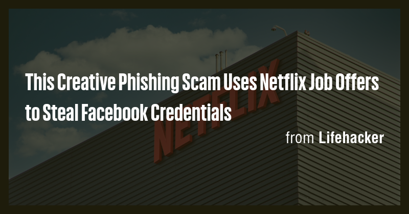 This Creative Phishing Scam Uses Netflix Job Offers to Steal Facebook ...