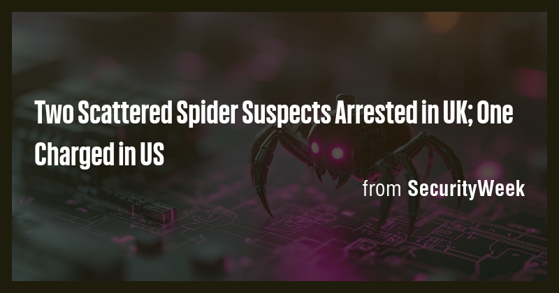 Two Scattered Spider Suspects Arrested in UK; One Charged in US - Briefly