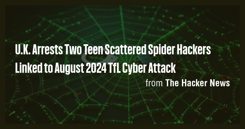 U.K. Arrests Two Teen Scattered Spider Hackers Linked to August 2024 ...