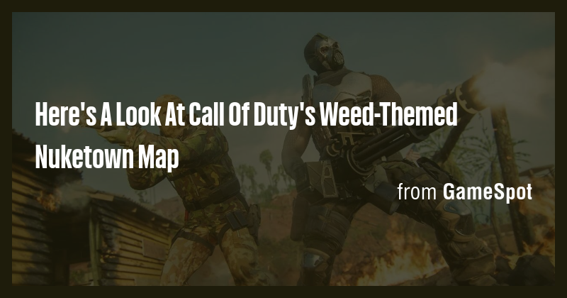 Here's A Look At Call Of Duty's Weed-Themed Nuketown Map - Briefly