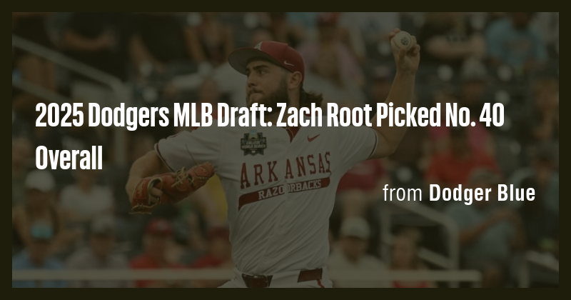 2025 Dodgers MLB Draft: Zach Root Picked No. 40 Overall - Briefly
